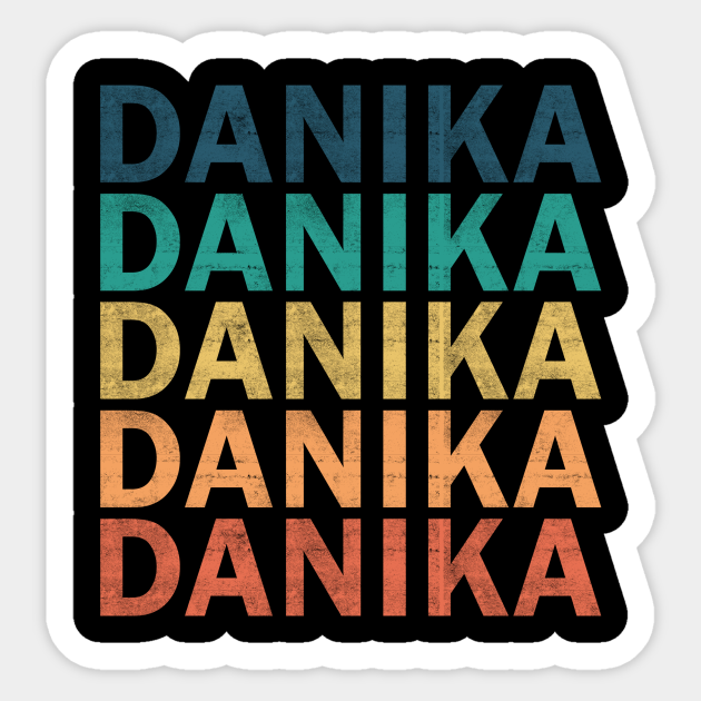 Danika Name T Shirt Danika Vintage Retro Name T Item Tee Danika Sticker Teepublic